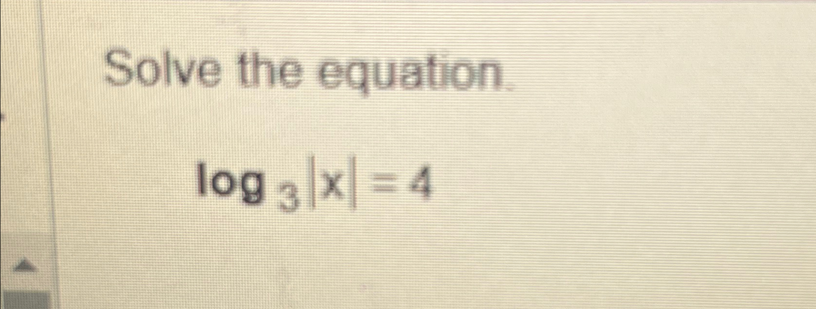 Solved Solve the equation.log3|x|=4 | Chegg.com