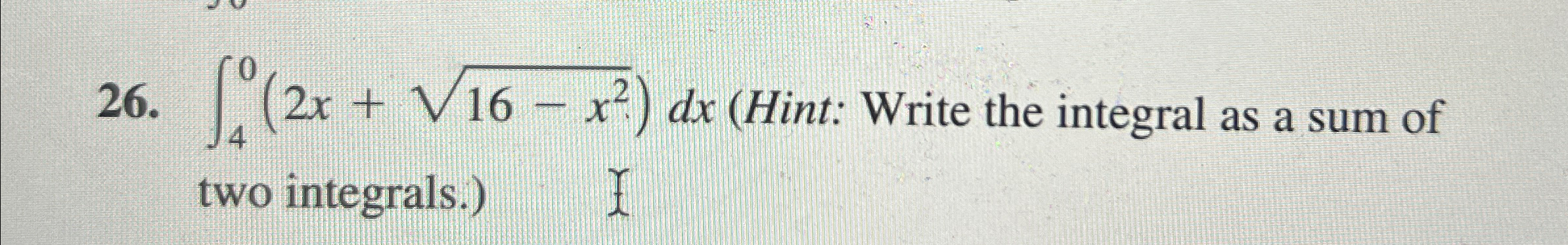 Solved ∫40(2x+16-x22)dx (Hint: Write the integral as a sum | Chegg.com