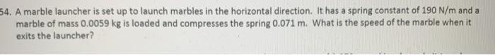 Solved 54. A marble launcher is set up to launch marbles in | Chegg.com