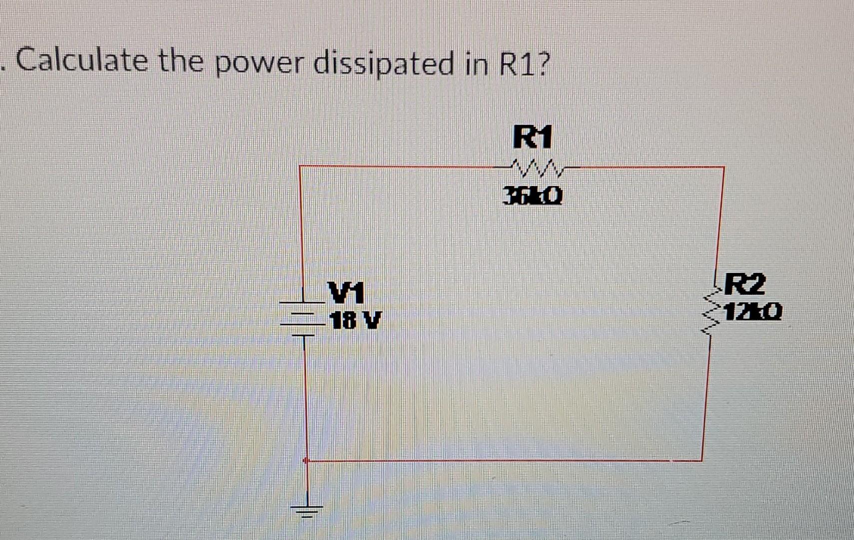 Solved 3. Calculate the power dissipated in R1? R1 3610 M 18 | Chegg.com