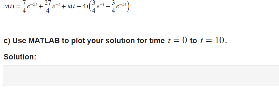 Solved y(t)=74e-5t+274e-t+u(t-4)(34e-t-34e-5t)c) ﻿Use MATLAB | Chegg.com