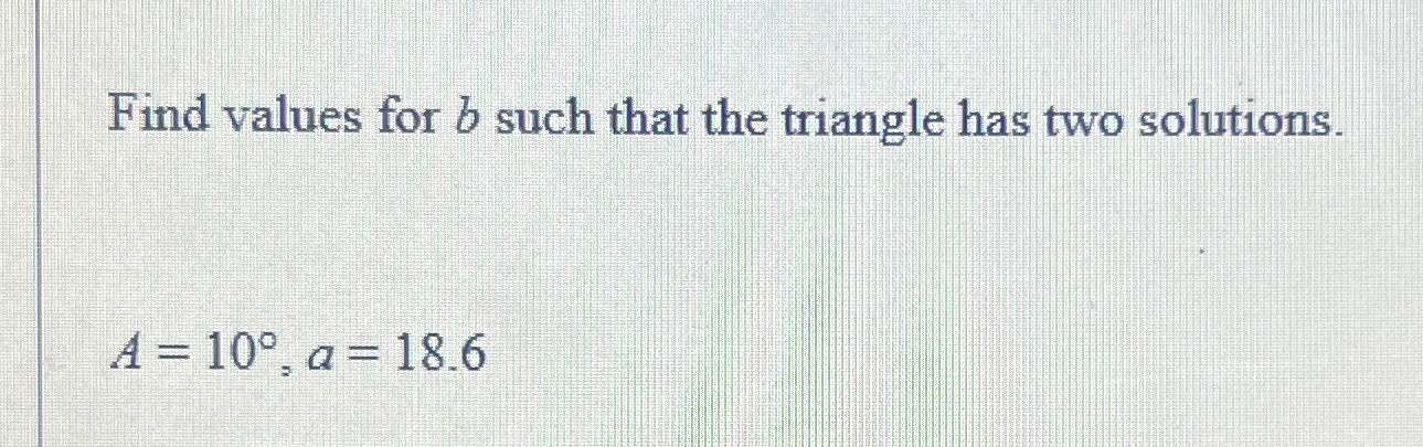 Solved Find values for b ﻿such that the triangle has two | Chegg.com