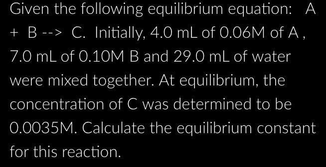 Solved Given the following equilibrium equation: A +B−−> C. | Chegg.com