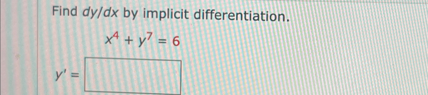 Solved Find dydx ﻿by implicit differentiation.x4+y7=6y'= | Chegg.com