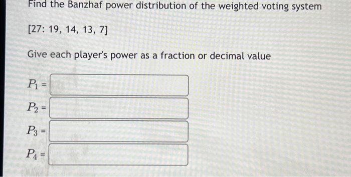 Solved Find the Banzhaf power distribution of the weighted | Chegg.com