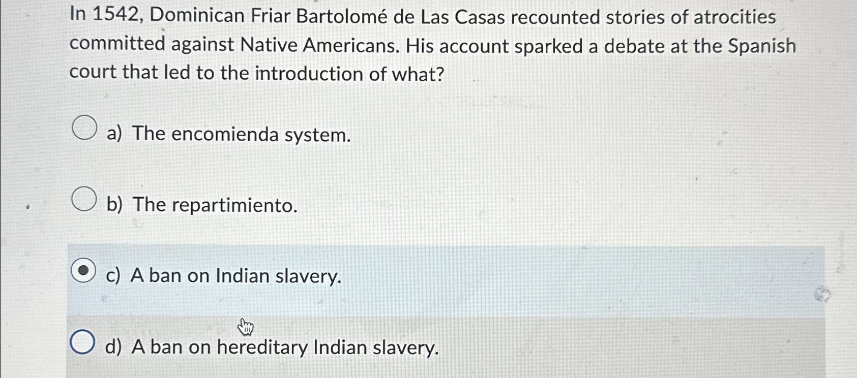 Solved In 1542, ﻿Dominican Friar Bartolomé ﻿de Las Casas | Chegg.com
