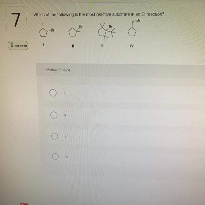 Solved 7 Which of the following is the most reactive | Chegg.com