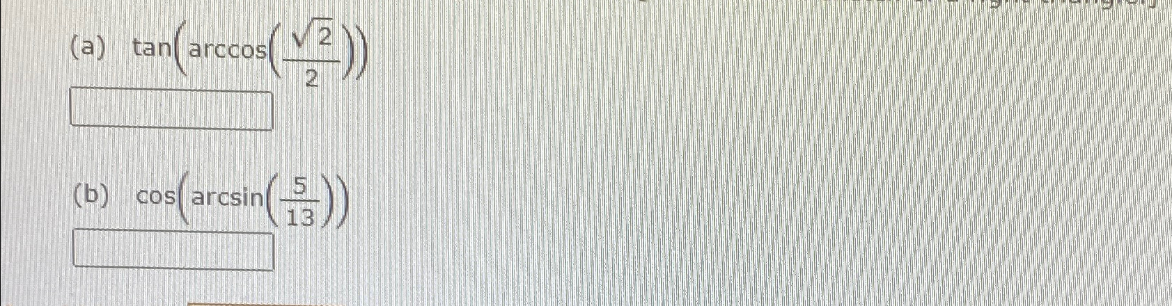 Solved (a) tan(arccos(222))(b) cos(arcsin(513)) | Chegg.com