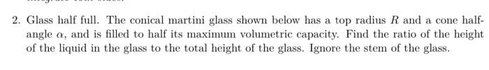 Solved 2. Glass half full. The conical martini glass shown | Chegg.com