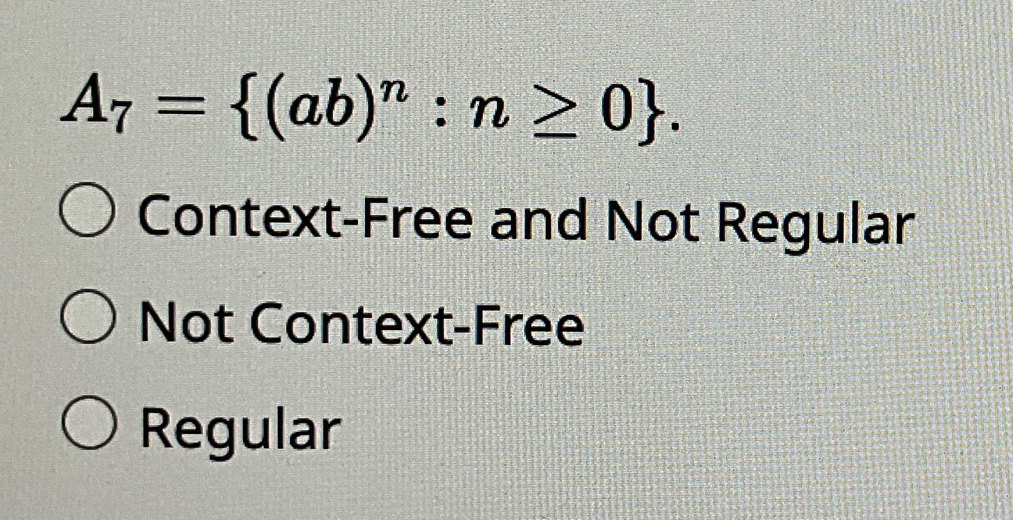 Solved A7={(ab)n:n≥0} ﻿Context-Free and Not RegularNot | Chegg.com