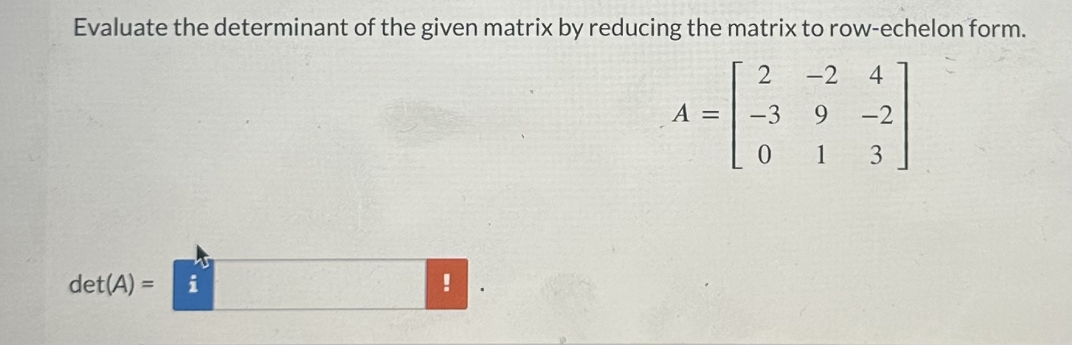 Solved Evaluate the determinant of the given matrix by | Chegg.com