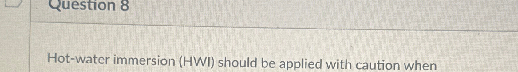 Solved Hot-water immersion (HWI) ﻿should be applied with | Chegg.com