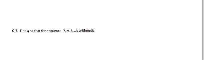 Solved Q7. Find q so that the sequence −7,q,5,... is | Chegg.com