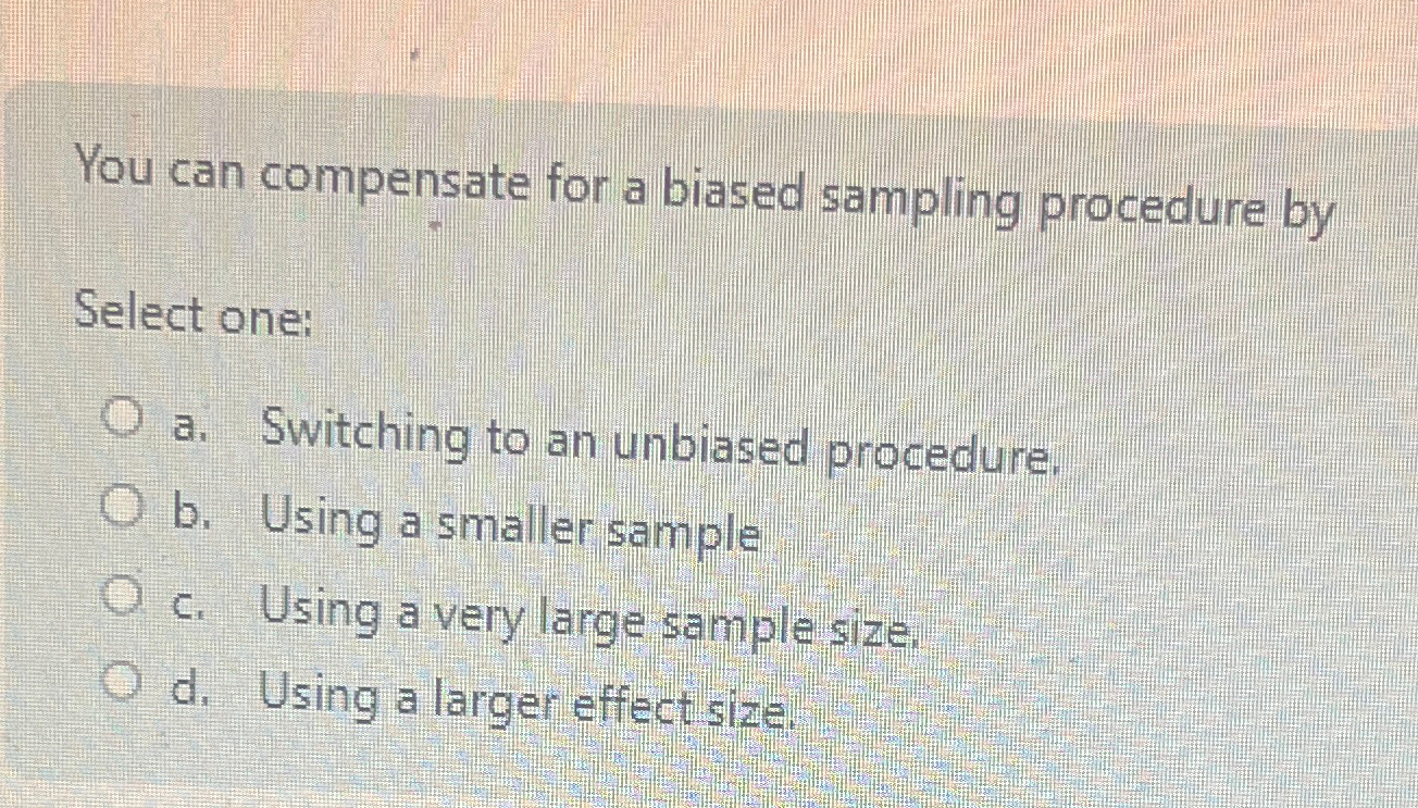 Solved You can compensate for a biased sampling procedure | Chegg.com