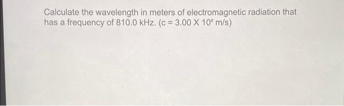 Solved Calculate the wavelength in meters of electromagnetic | Chegg.com