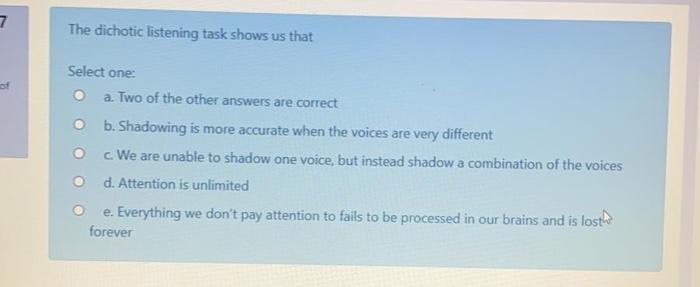 Solved 7 The dichotic listening task shows us that of Select | Chegg.com