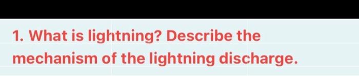 Solved 1. What is lightning? Describe the mechanism of the | Chegg.com