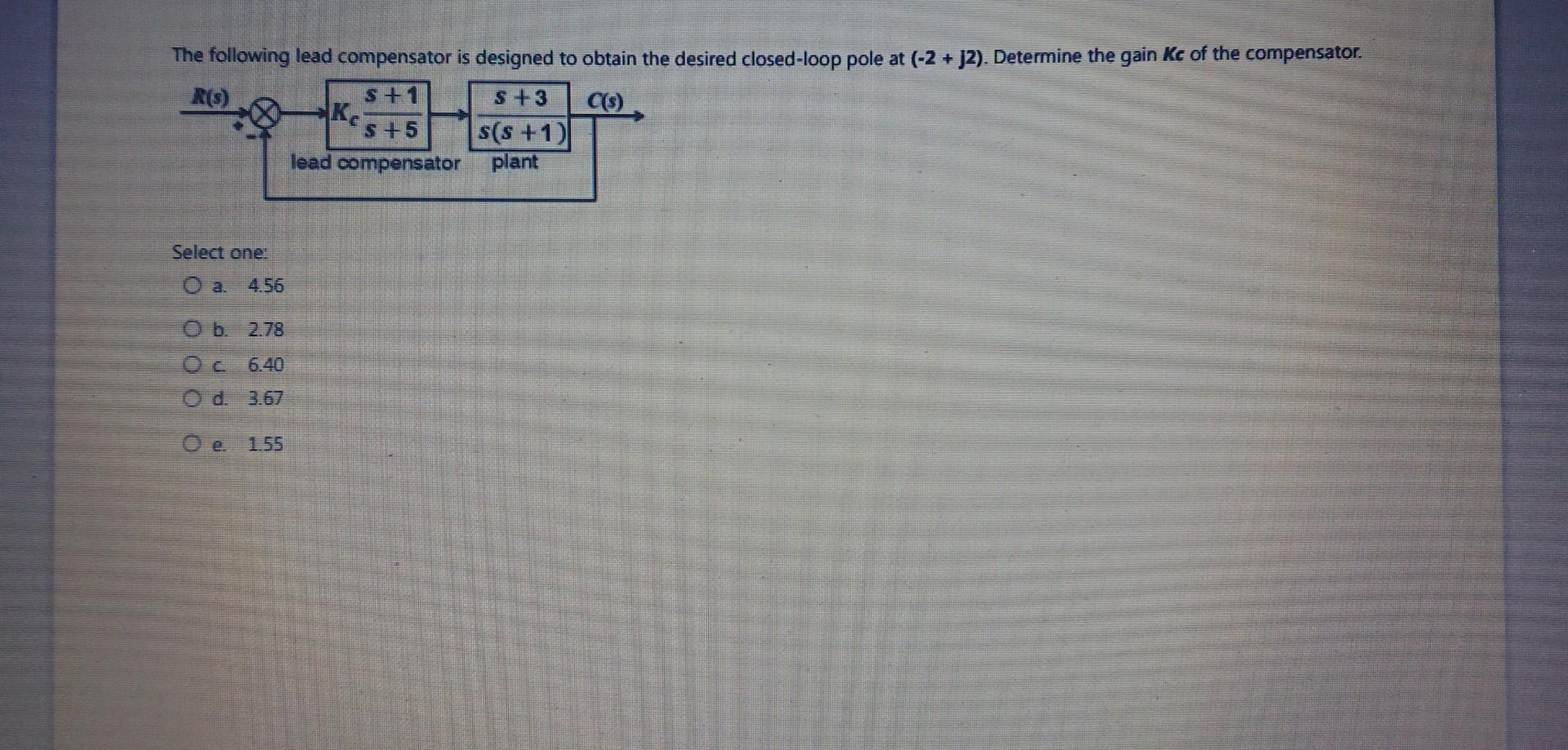 Solved The following lead compensator is designed to obtain | Chegg.com