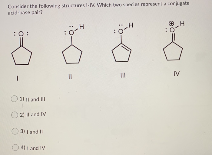 Solved Consider the following structures I-IV. Which two | Chegg.com