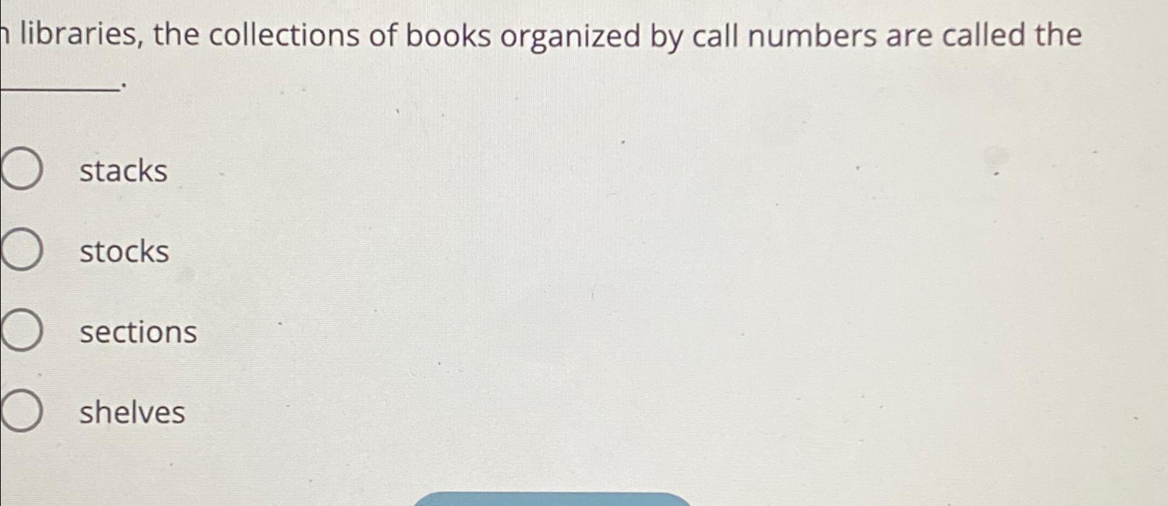 Solved libraries, the collections of books organized by call | Chegg.com