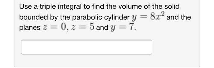 Solved Use a triple integral to find the volume of the solid | Chegg.com