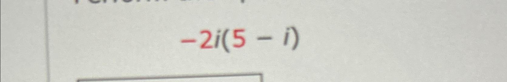 Solved -2i(5-i) | Chegg.com