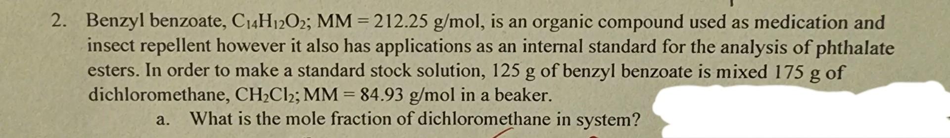 Solved 2. Benzyl benzoate, C14H12O2;MM=212.25 g/mol, is an | Chegg.com