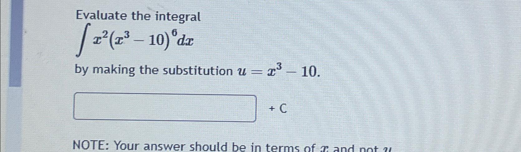 Solved Evaluate the integral∫﻿﻿x2(x3-10)6dxby making the | Chegg.com