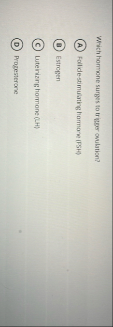 Solved Which hormone surges to trigger | Chegg.com