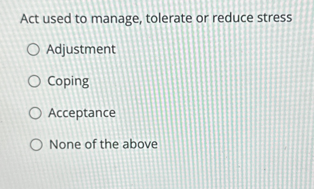 Solved Act used to manage, tolerate or reduce | Chegg.com