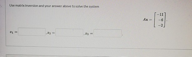 Solved Use matrix Inversion and your answer above to solve | Chegg.com