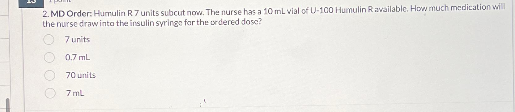 Solved MD Order: Humulin R 7 ﻿units subcut now. The nurse | Chegg.com