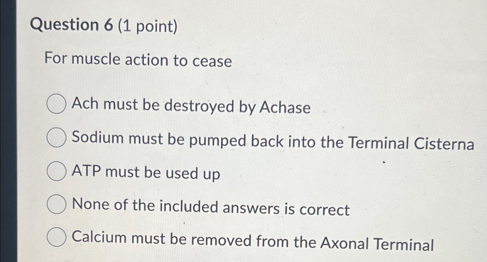 Solved Question 6 (1 ﻿point)For muscle action to ceaseAch | Chegg.com