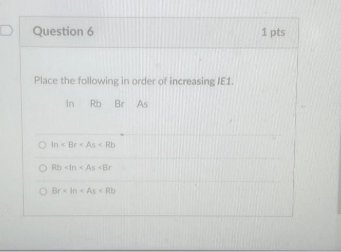Solved Place the following in order of increasing IE1. In | Chegg.com