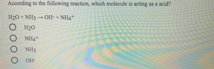 Solved According to the following reaction, which molecule | Chegg.com