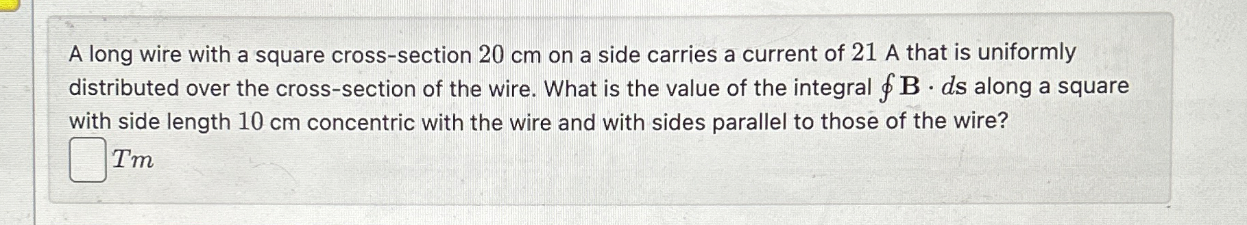 [Solved]: A long wire with a square cross-section 20 cm on