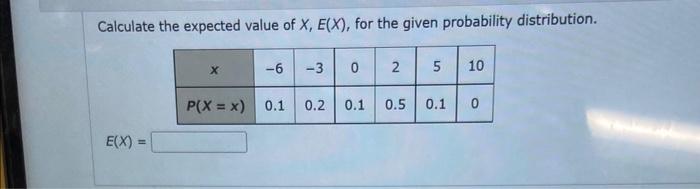 Solved Calculate the expected value of X,E(X), for the given | Chegg.com