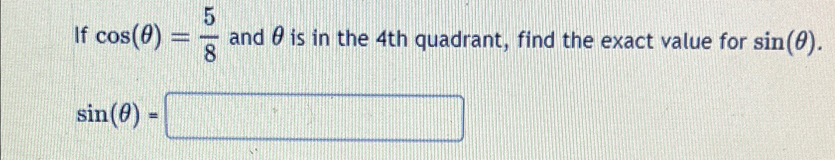 Solved If cos(θ)=58 ﻿and θ ﻿is in the 4 ﻿th quadrant, find | Chegg.com