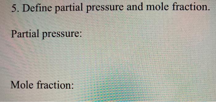 Solved 5. Define partial pressure and mole fraction. Partial | Chegg.com