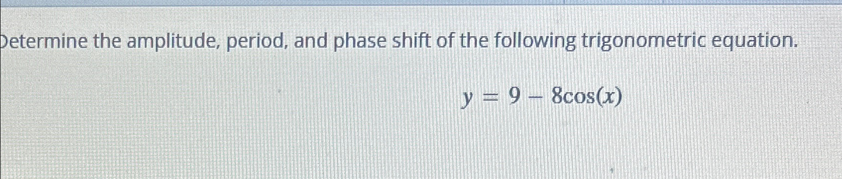 Solved Determine the amplitude, period, and phase shift And | Chegg.com
