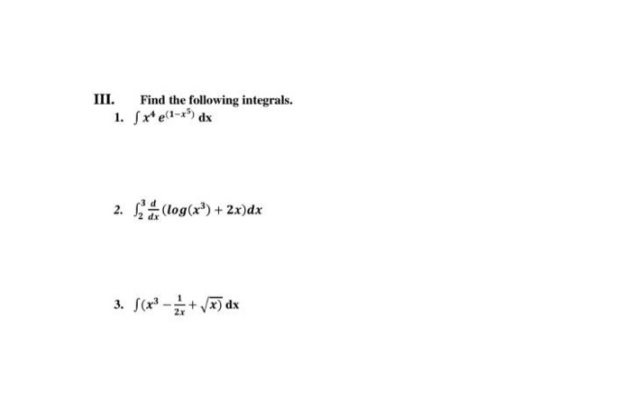 Solved III. Find the following integrals. 1. Sxte(1-x) dx 2. | Chegg.com