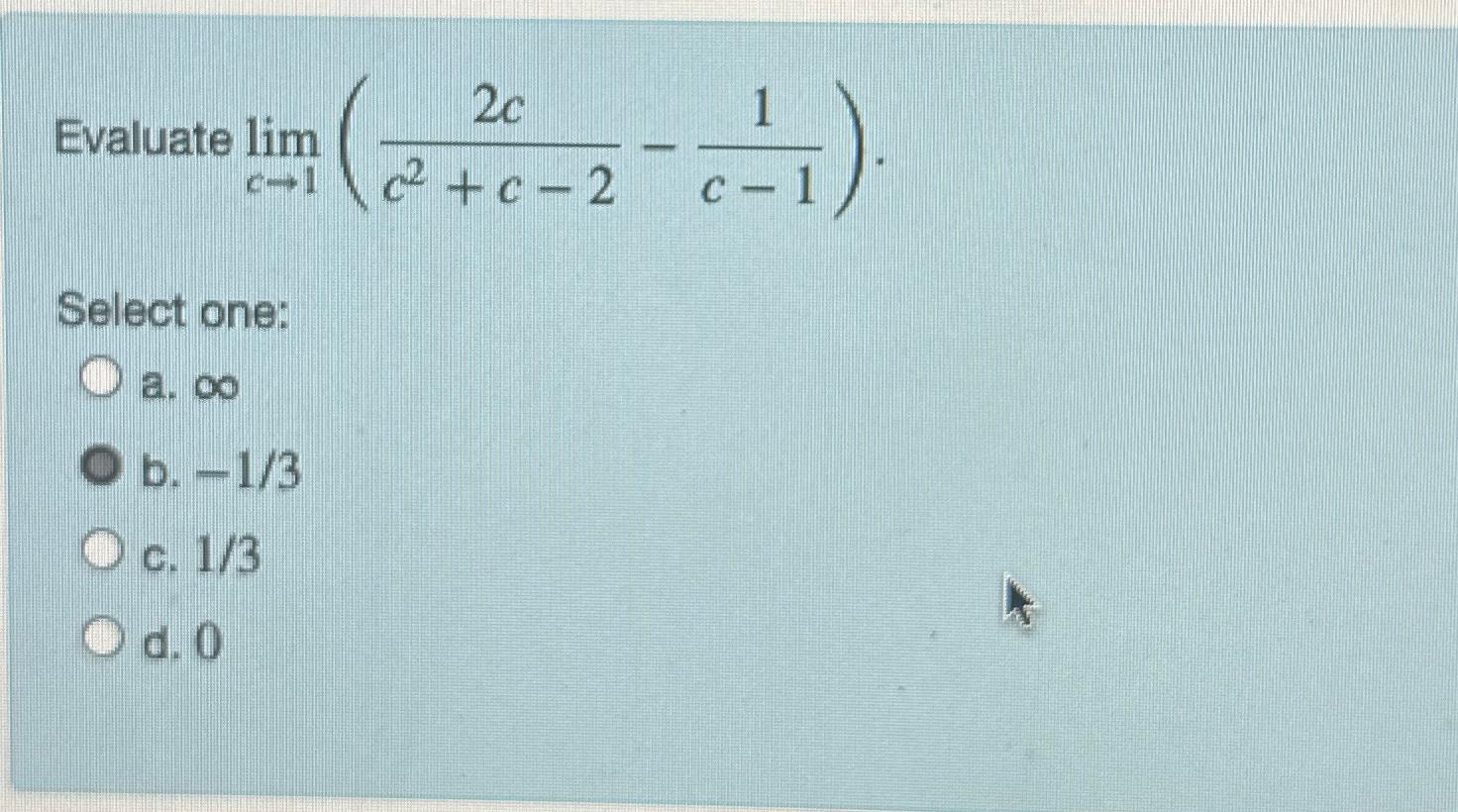 Solved Evaluate limc→1(2cc2+c-2-1c-1)Select | Chegg.com