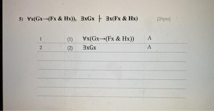 Solved 5) Vx(Gx-(Fx & Hx)), 3xGx F 3x(Fx & Hx) [20pts] 1 A | Chegg.com