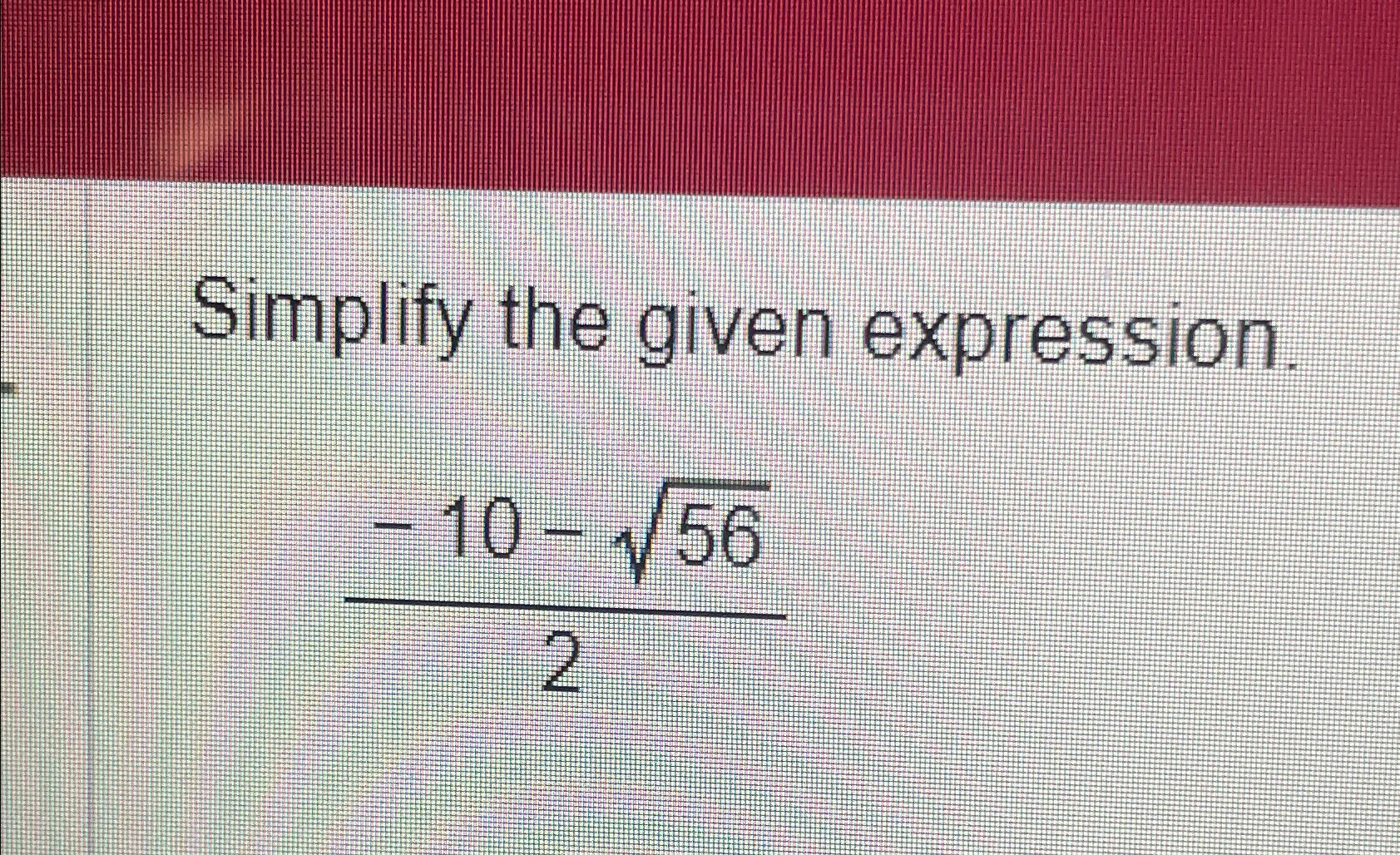 Solved Simplify the given expression.-10-5622 | Chegg.com
