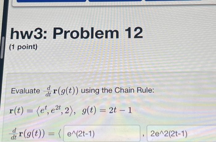 Solved hw3: Problem 12 (1 point) Evaluate dtdr(g(t)) using | Chegg.com