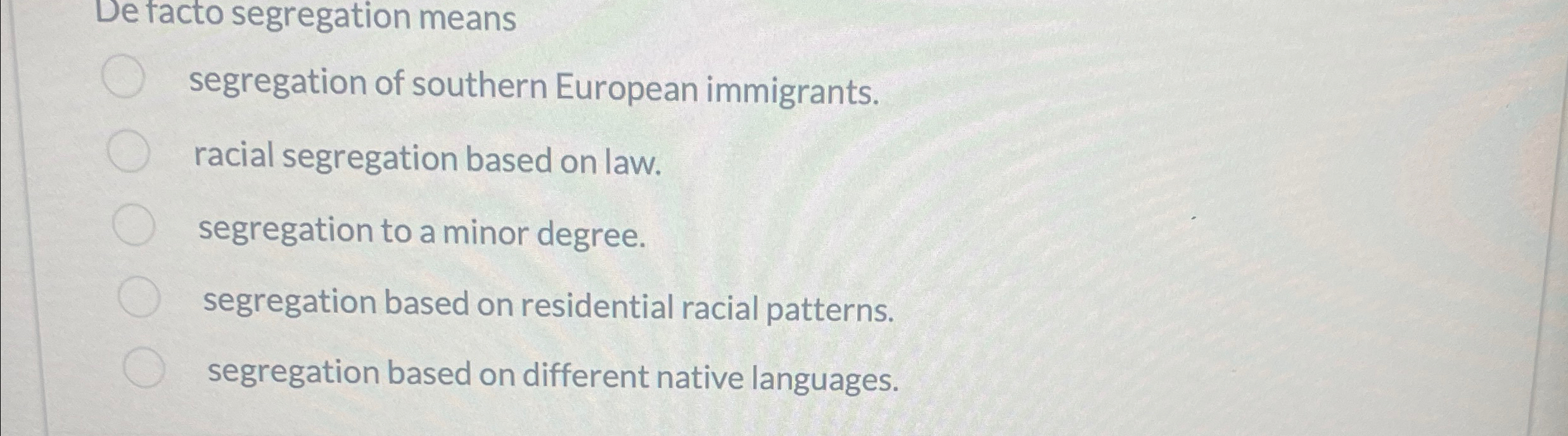 Solved De facto segregation meanssegregation of southern | Chegg.com