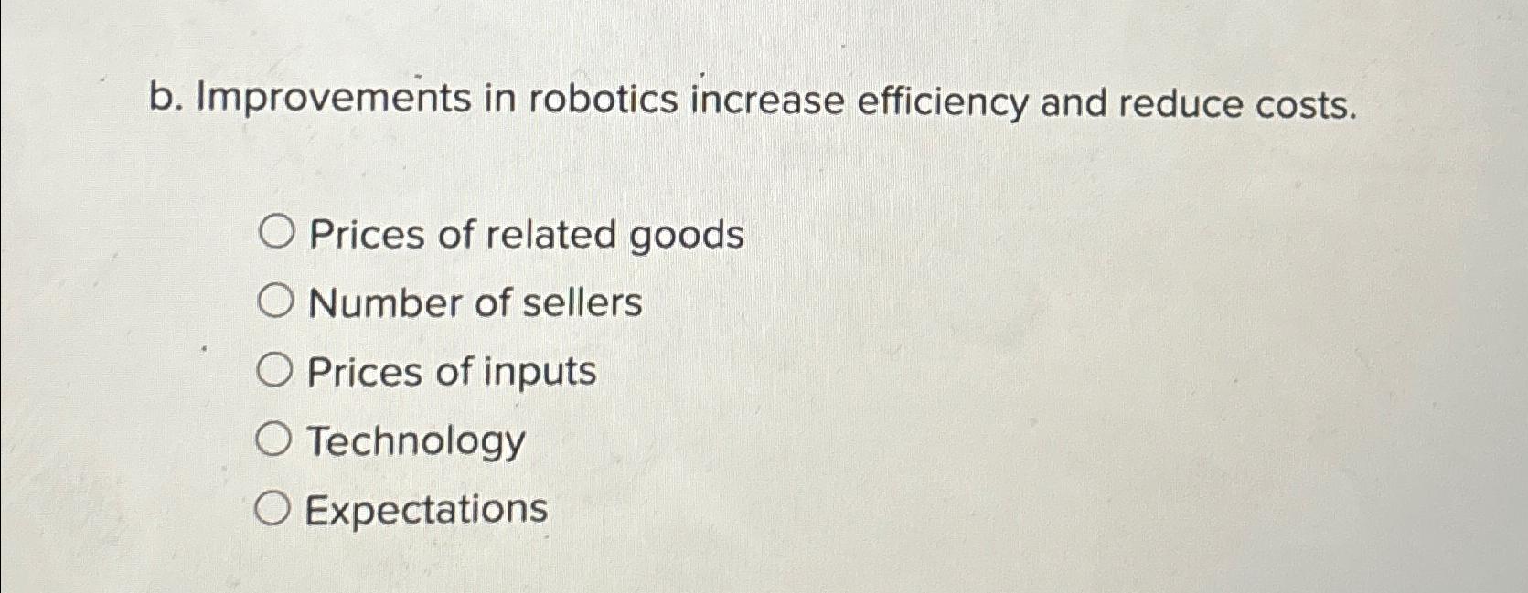 Solved b. ﻿Improvements in robotics increase efficiency and | Chegg.com