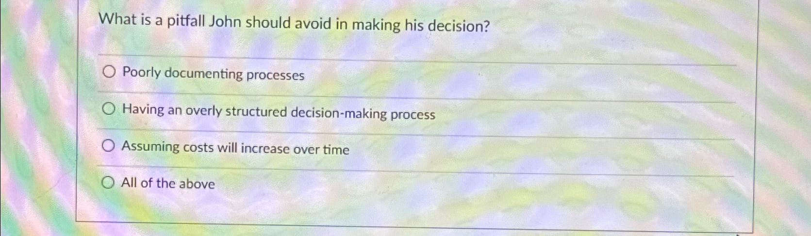 Solved What is a pitfall John should avoid in making his | Chegg.com