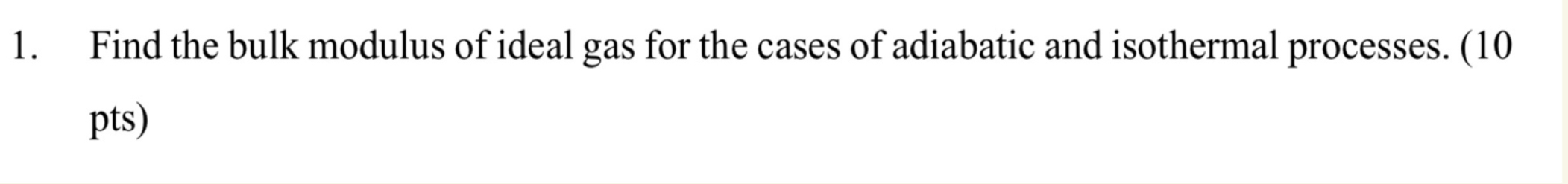 Solved Find the bulk modulus of ideal gas for the cases of | Chegg.com