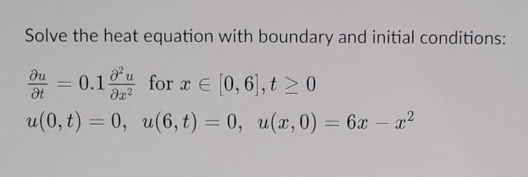 Solved Solve the heat equation with boundary and initial | Chegg.com Solved Solve the heat equation with boundary and initial | Chegg.com